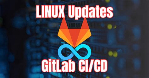 Automate Home Lab Server Updates With GitLab CI CD Virtualization Howto