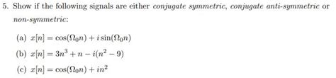 Solved 5 Show If The Following Signals Are Either Conjugate