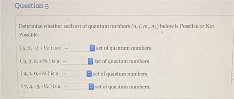 Solved Question 5 Determine Whether Each Set Of Quantum Chegg Com