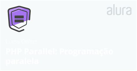 Curso Online PHP Parallel Processos Threads E Channels Alura