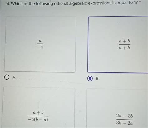 Solved 4 Which Of The Following Rational Algebraic Expressions Is Equal To 1 A A A B A