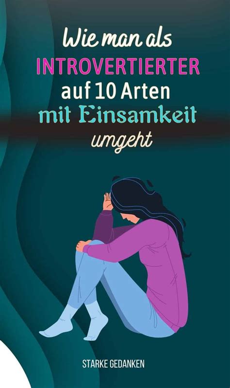 Wie Man Als Introvertierter Auf 10 Arten Mit Einsamkeit Umgeht