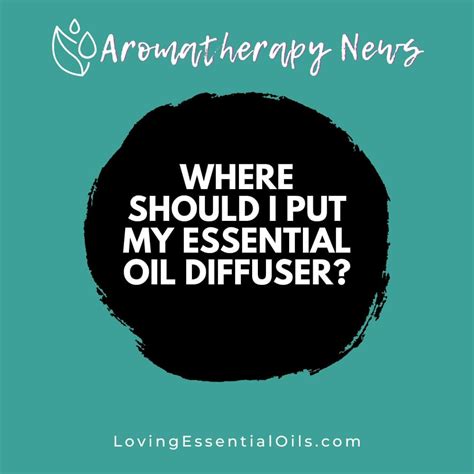 Where Should I Put My Essential Oil Diffuser Jimmy Clare