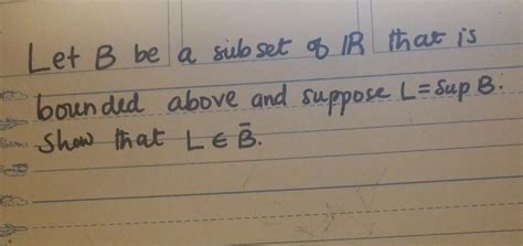 Solved Let B Be A Subset Of R That Is Bounded Above And Chegg Com