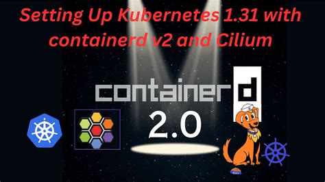 Guide To Setting Up Kubernetes 131 With Containerd V2 And Cilium