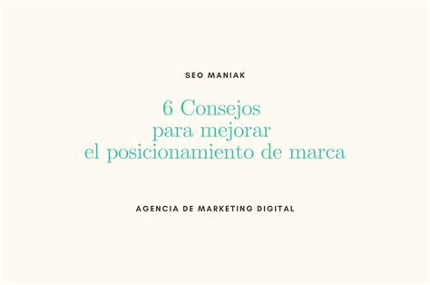 6 Consejos Para Mejorar El Posicionamiento De Marca Seomaniak
