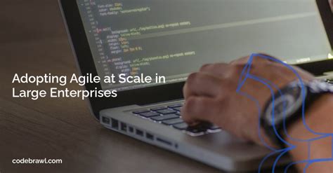 Adopting Agile At Scale In Large Enterprises
