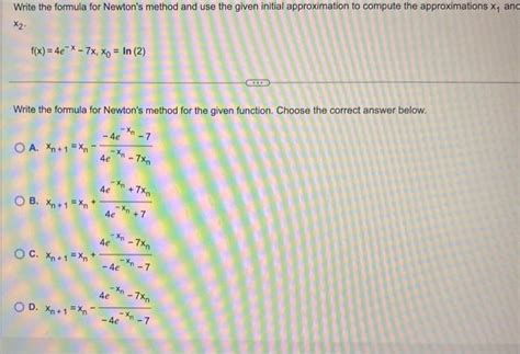 Solved Write The Formula For Newtons Method And Use The