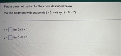 solved find a parametrization for the curve described below