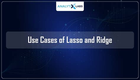 Guide To Lasso And Ridge Regression Techniques With Use Cases