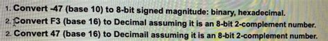 Solved 1 Convert 47 Base 10 To 8 Bit Signed Magnitude