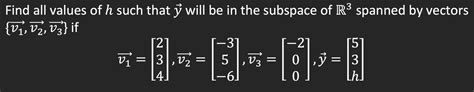 Solved Find All Values Of H Such That Y Will Be In The Chegg Com