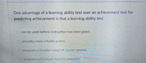 Solved One Advantage Of A Learning Ability Test Over An