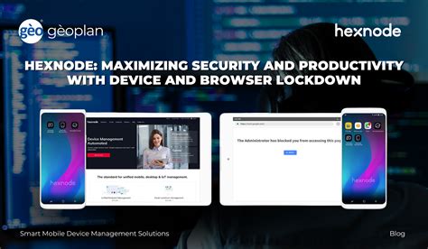 Hexnode Maximizing Security And Productivity With Device And Browser