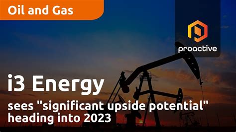 I3 Energy Sees Significant Upside Potential Heading Into 2023 Youtube