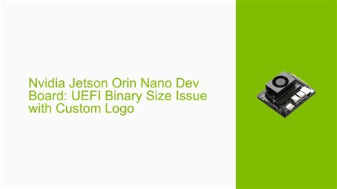 Nvidia Jetson Orin Nano Dev Board Uefi Binary Size Issue With Custom