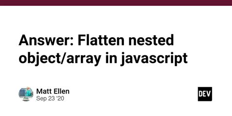 Answer Flatten Nested Objectarray In Javascript Dev Community
