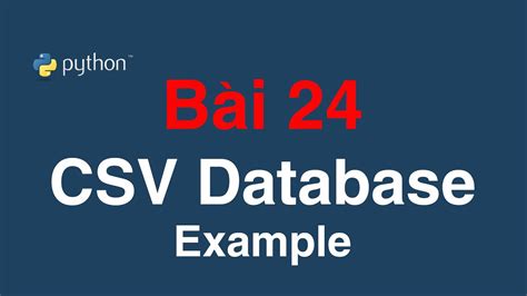 Bài 24 Csv Database File Example Csv Database In Python Youtube