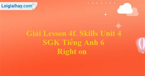 giải lesson 4f skills unit 4 sgk tiếng anh 6 right on