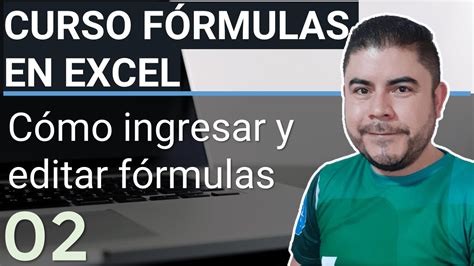 Curso Fórmulas En Excel Cap 2 Elementos Ingresar Y Editar Fórmulas En Celdas Sergio
