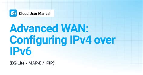 Advanced Wan Configuring Ipv4 Over Ipv6 Cloud User Manual