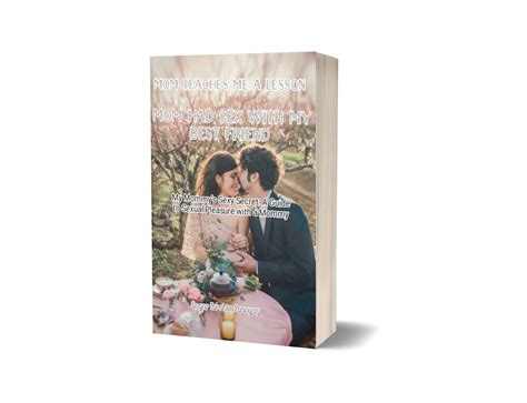 Mom Teaches Me A Lesson Mom Sex With My Best Friend My Mommys Sexy Secret A Guide To Sexual
