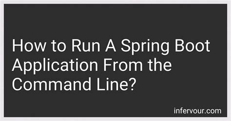 How To Run A Spring Boot Application From The Command Line In 2025