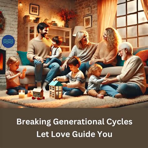 Breaking Generational Cycles Let Love Guide You