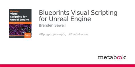 Blueprints Visual Scripting For Unreal Engine Brenden Sewell Metabookgr
