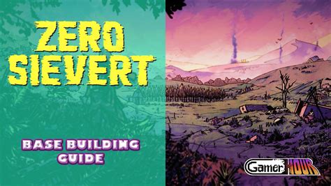 Zero Sievert Base Building Guide Gamerhour