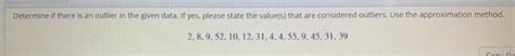 solved determine if there is an outlier in the given data