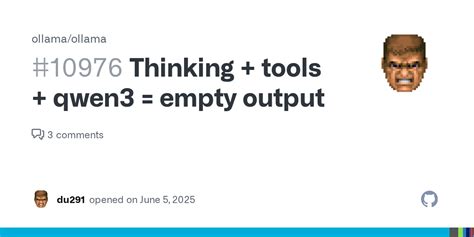 Thinking Tools Qwen3 Empty Output · Issue 10976 · Ollamaollama
