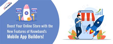 Boost Your Online Store With Knowband S Mobile App Builder Updates
