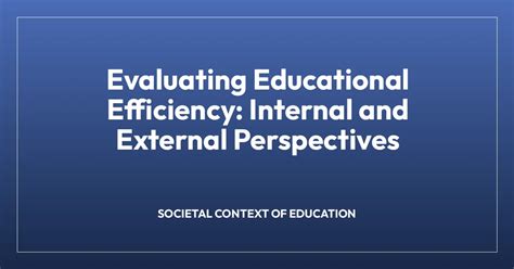 Evaluating Educational Efficiency Internal And External Perspectives • Teachers Institute