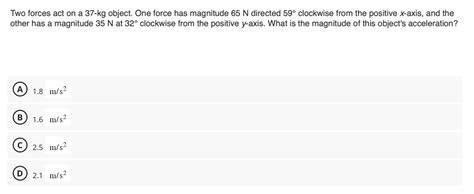 Solved Two Forces Act On A 37 Kg ﻿object One Force Has