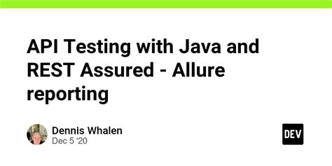api testing with java and rest assured allure reporting dev community