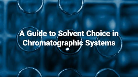 A Guide To Solvent Choice In Chromatographic Systems Rotachrom