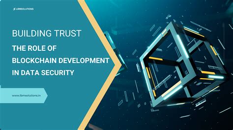 Building Trust The Role Of Blockchain Development In Data Security
