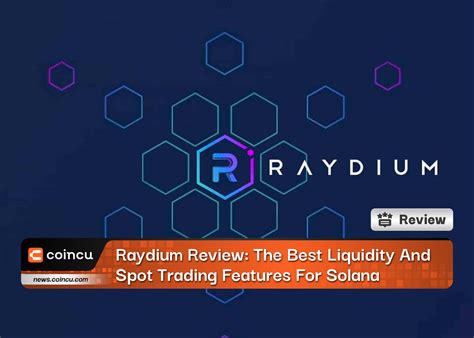 Raydium Review The Best Liquidity And Spot Trading Features For Solana Ecosystem