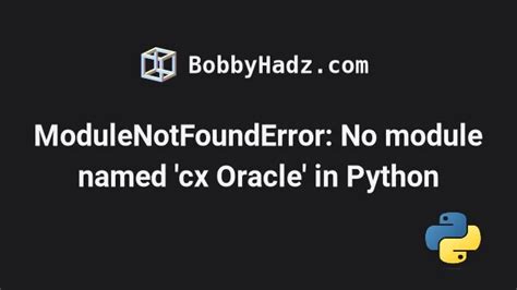 Modulenotfounderror No Module Named Cx Oracle In Python Bobbyhadz