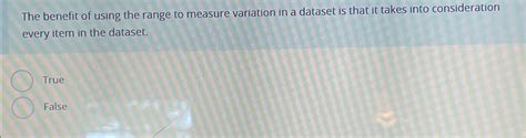 Solved The Benefit Of Using The Range To Measure Variation