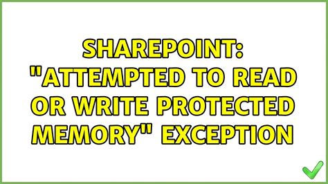 Sharepoint Attempted To Read Or Write Protected Memory Exception Youtube