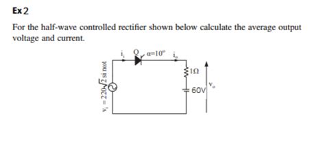 Solved Ex For The Half Wave Controlled Rectifier Shown Chegg