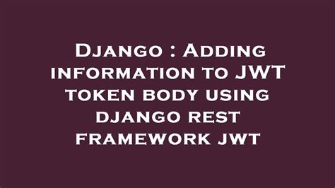 Django Adding Information To Jwt Token Body Using Django Rest