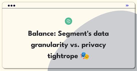Segment Data Granularity Vs Privacy Product Trade Off Case Nextsprints