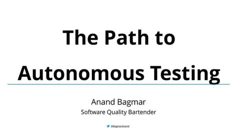 The Path To Autonomous Testing Anand Bagmar Ppt