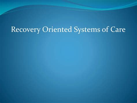 Ppt Recovery Oriented Systems Of Care Powerpoint Presentation Free Download Id 9237677