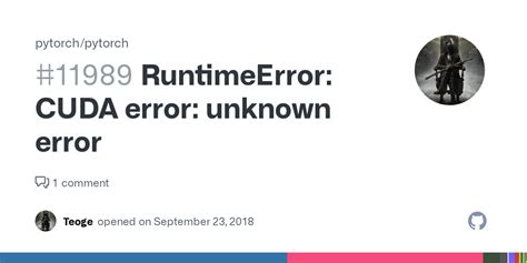 RuntimeError CUDA Error Unknown Error Issue Pytorch Pytorch GitHub