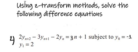 solved using z transform methods solve the following