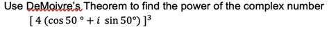 Solved Use DeMoivres Theorem To Find The Power Of Complex Chegg Com